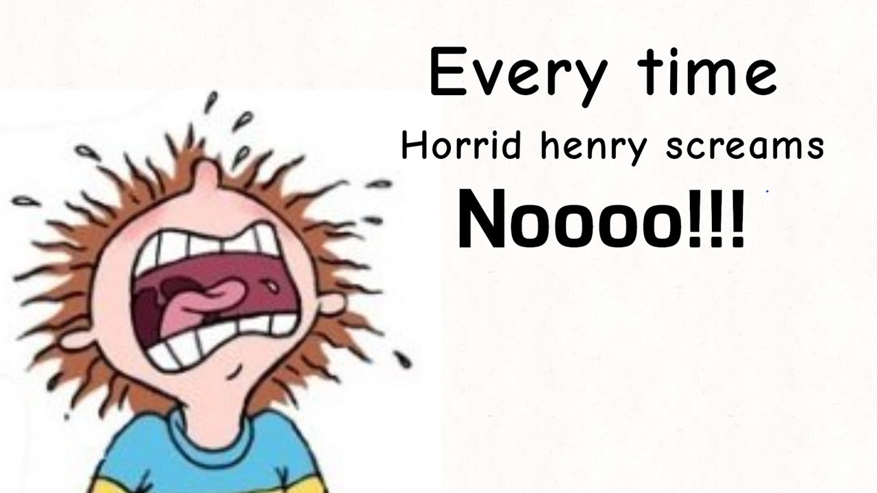 Every time Horrid Henry screams Noooo!!! (Part 2) Why is this video ...