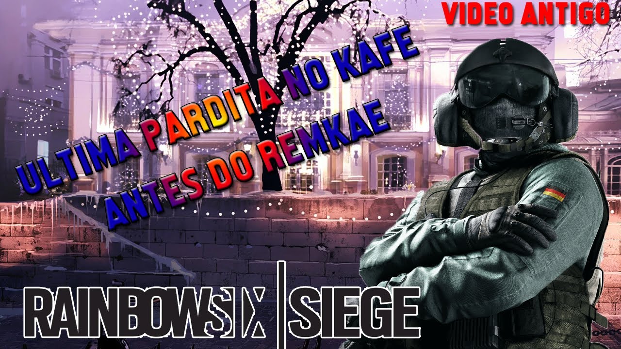 UMA PARTIDA ANTES DO REMAKE DO KAFE - RAINBOW SIX SIEGE - YouTube