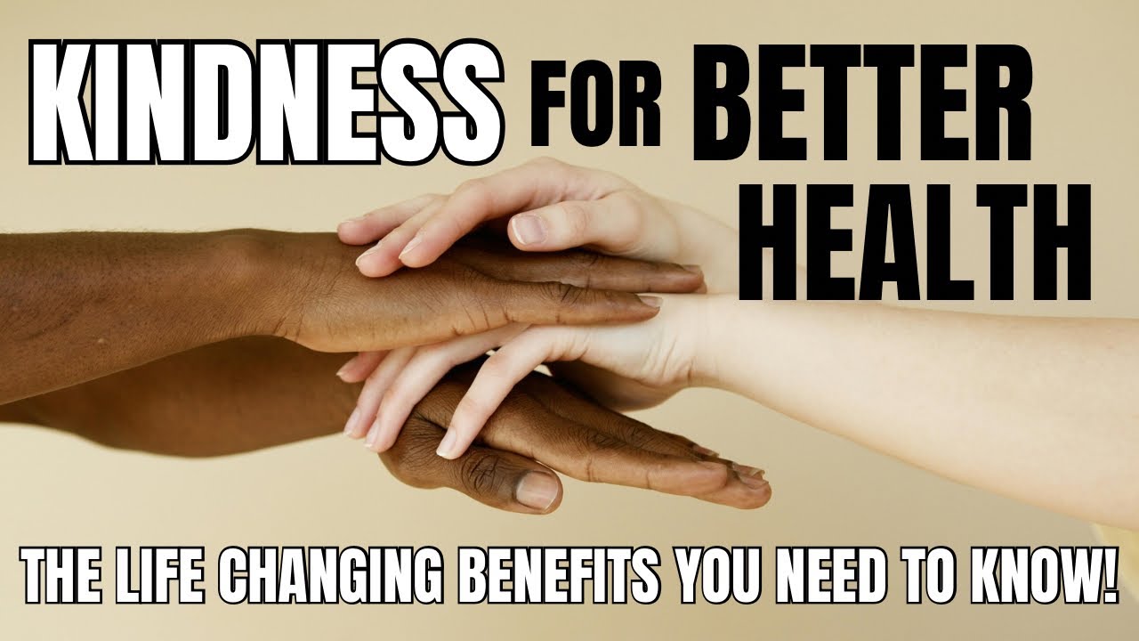 KINDNESS FOR BETTER HEALTH: THE LIFE-CHANGING BENEFITS YOU NEED TO KNOW ...