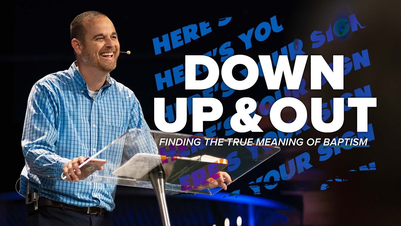 Down, Up, and Out | Finding the true meaning of Baptism - with Pastor ...
