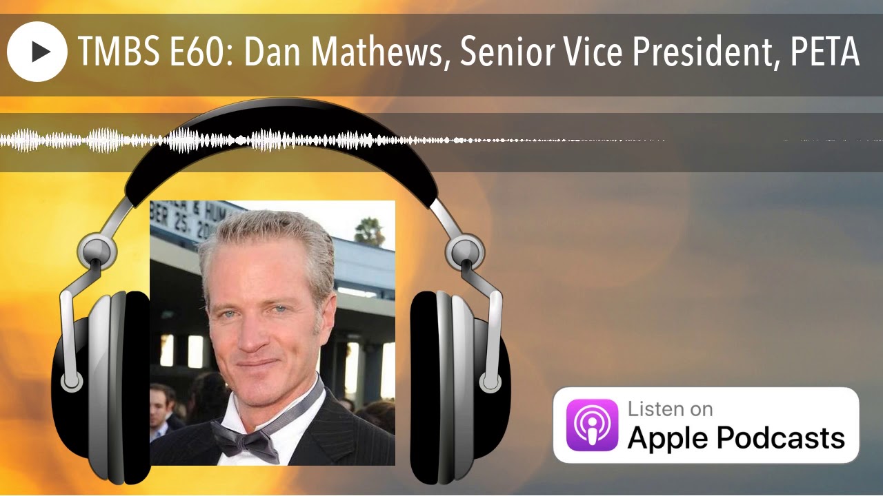 TMBS E60: Dan Mathews, Senior Vice President, PETA - YouTube