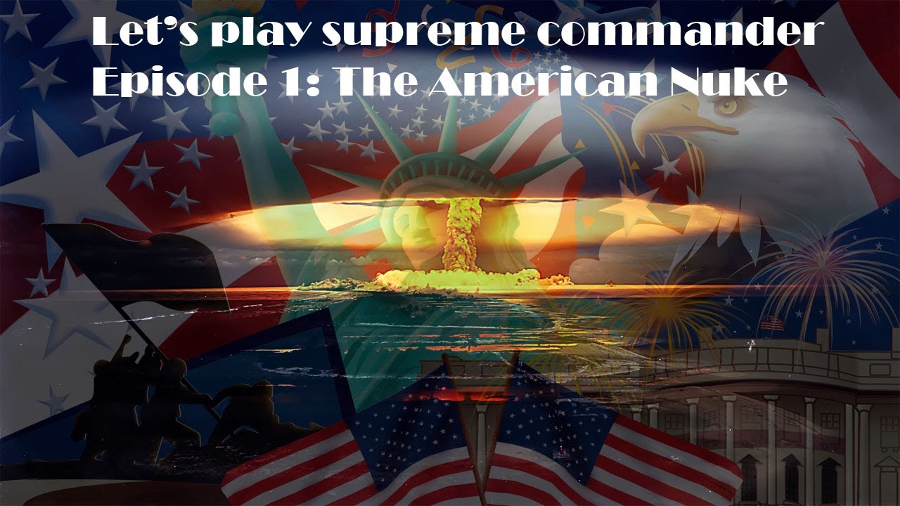 Let's Play Supreme Commander 2 [The American Nuke] - YouTube