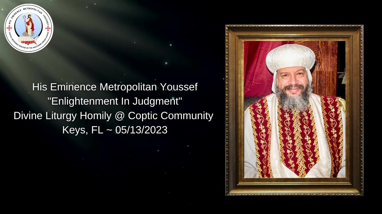 HE Metropolitan Youssef: "Enlightenment In Judgment" Homily @ Coptic ...