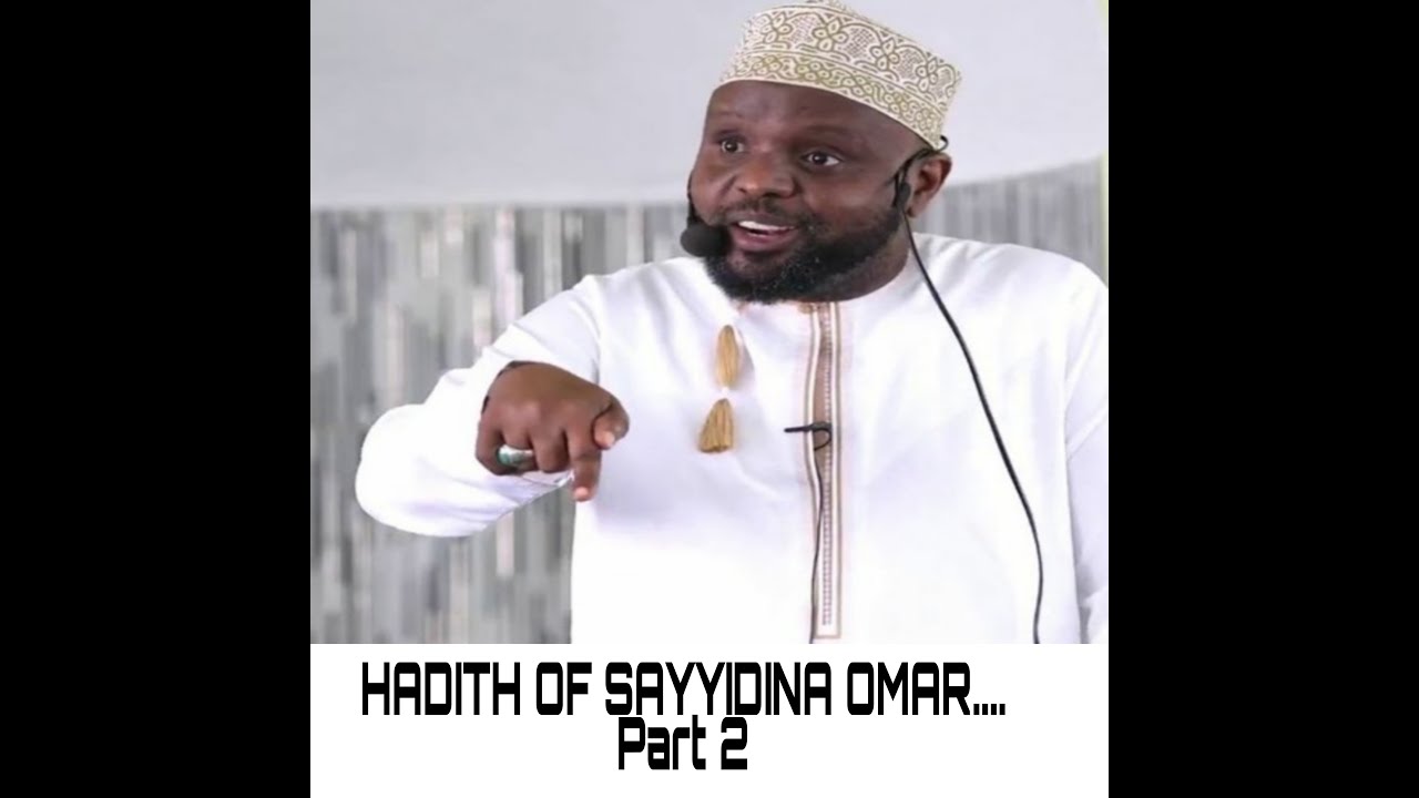 SAYYIDINA OMAR HADITH.....part 2 BY OTHMAN MAALIM - YouTube