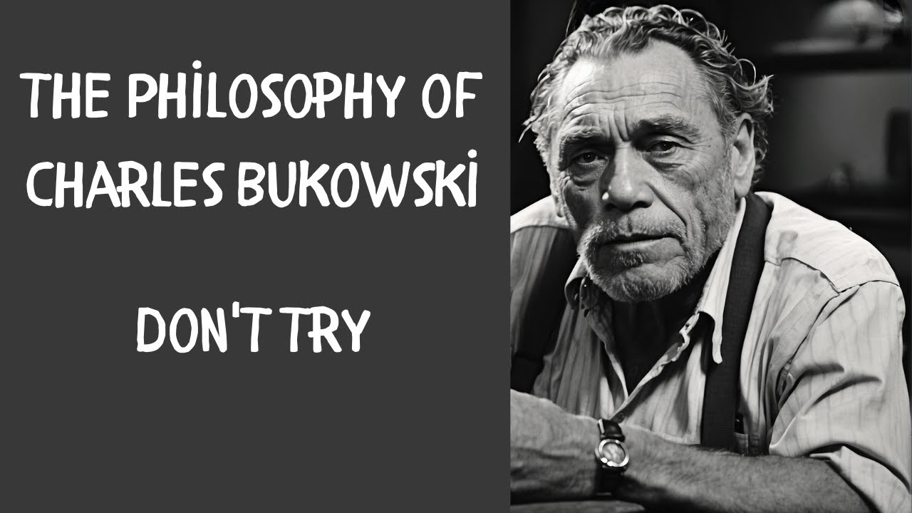 Don't Try | The Philosophy of Charles Bukowski - YouTube