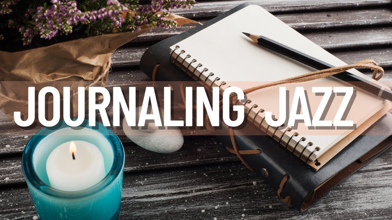 Jazz for Journaling, Reading & Work -Smooth Instrumentals for Calm ...
