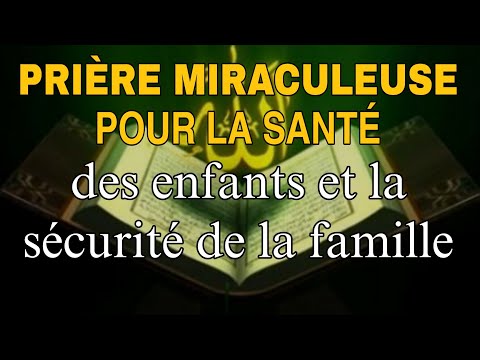 PRIÈRE MIRACULEUSE POUR LA SANTÉ DES ENFANTS ET LA SÉCURITÉ DE LA FAMILLE