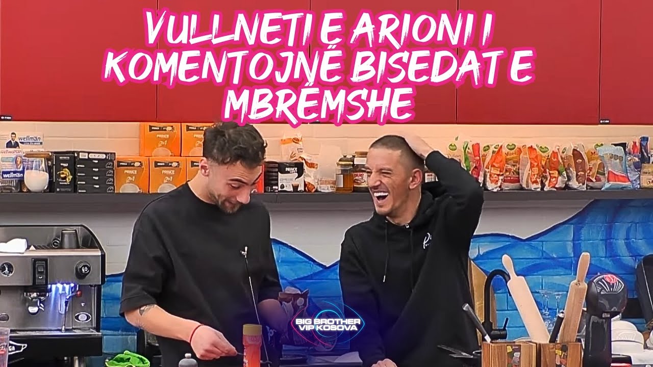 Vullneti e Arioni i komentojnë bisedat e mbrëmshe - YouTube