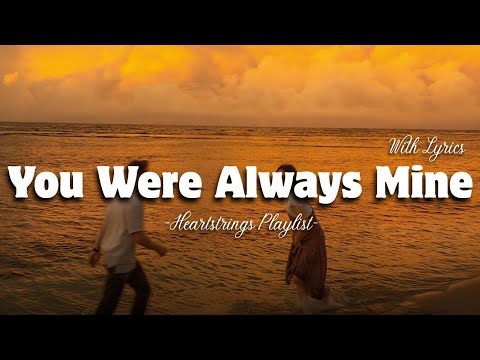 You Were Always Mine  | 6 Heart-Touching Romantic Love Songs Playlist (With Lyrics)