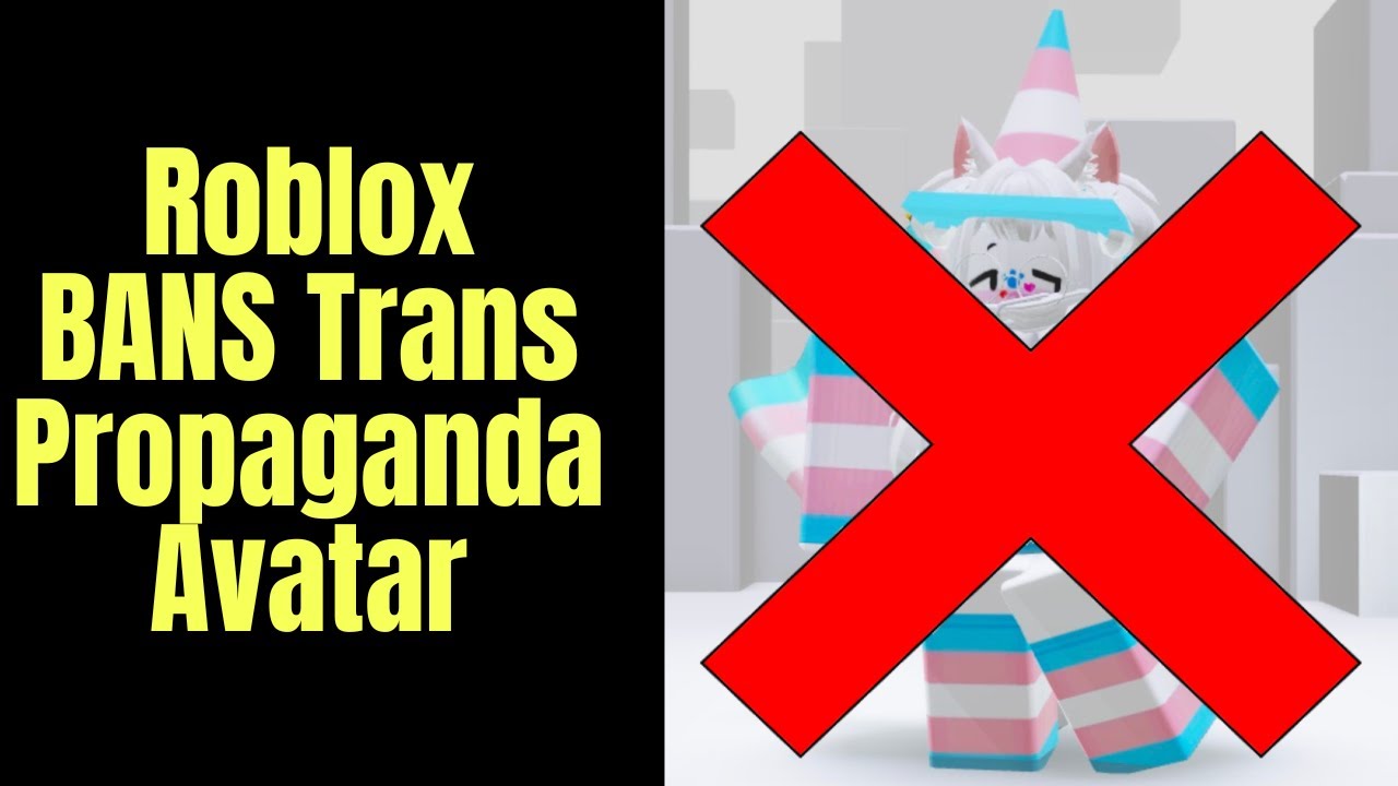 Roblox Bans Trans Propaganda Avatar - They Need To Do More - YouTube