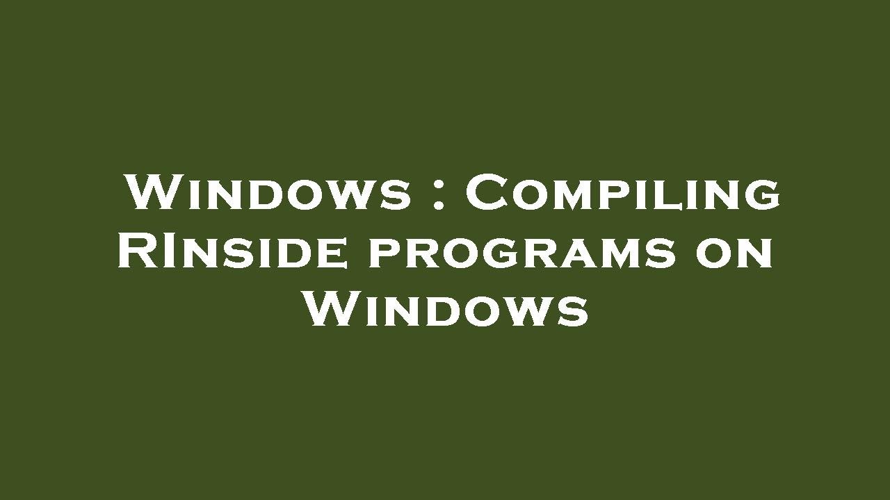 Windows : Compiling RInside programs on Windows - YouTube Windows : Compiling RInside programs on Windows - YouTube