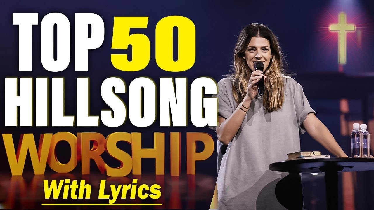 Top Worship Leader Shares Best 50 Hillsong Songs for Praise Time ~ With ...
