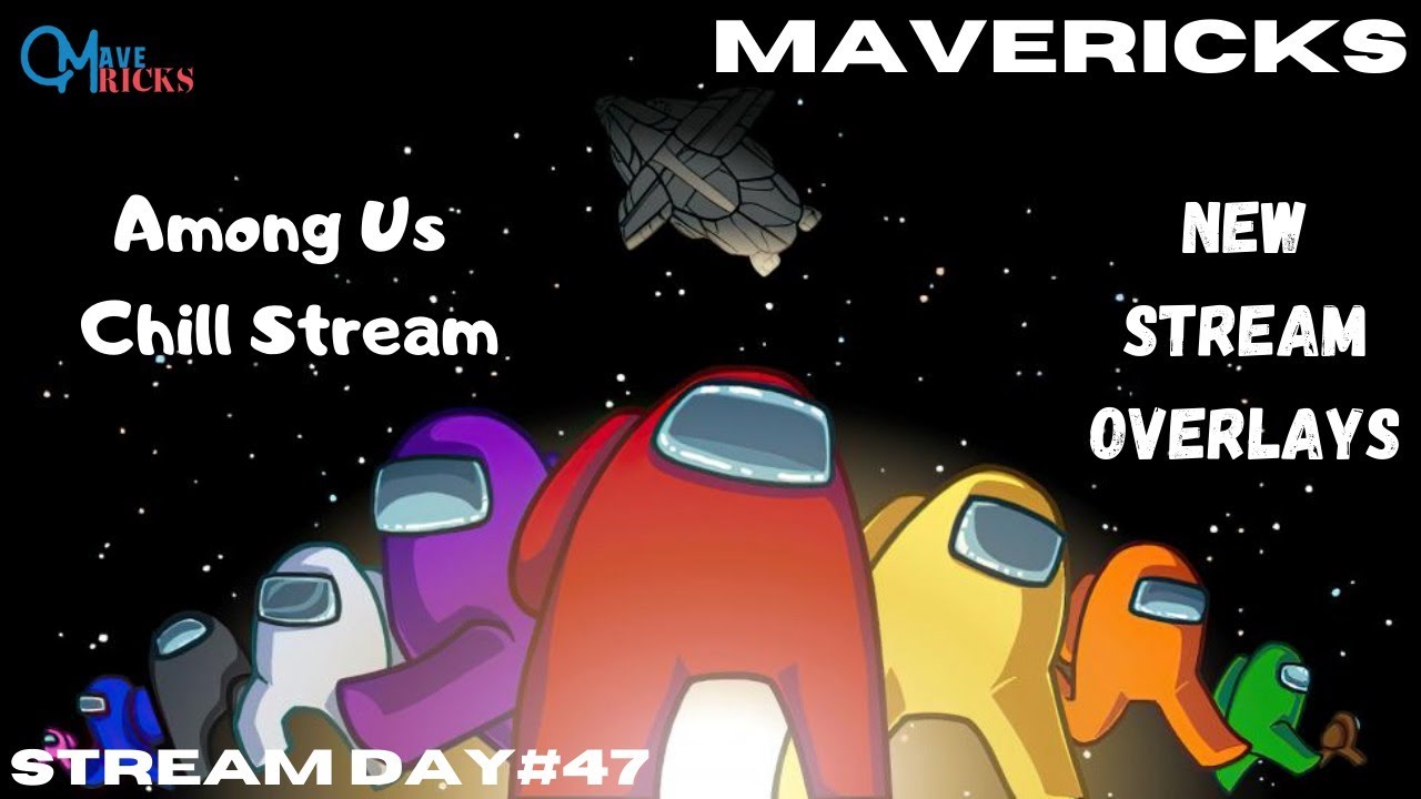 Among Us Chill With Team|New Overlays|Facecam|MAVERICKS Is Live|Stream ...