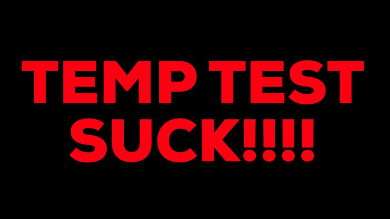Temp Test SUCKS!!! 🖕🏽 - YouTube