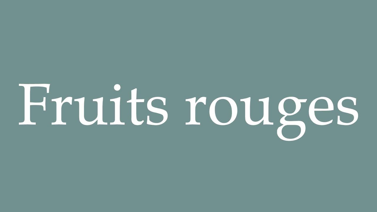 How to Pronounce ''Fruits rouges'' (Red fruits) Correctly in French ...