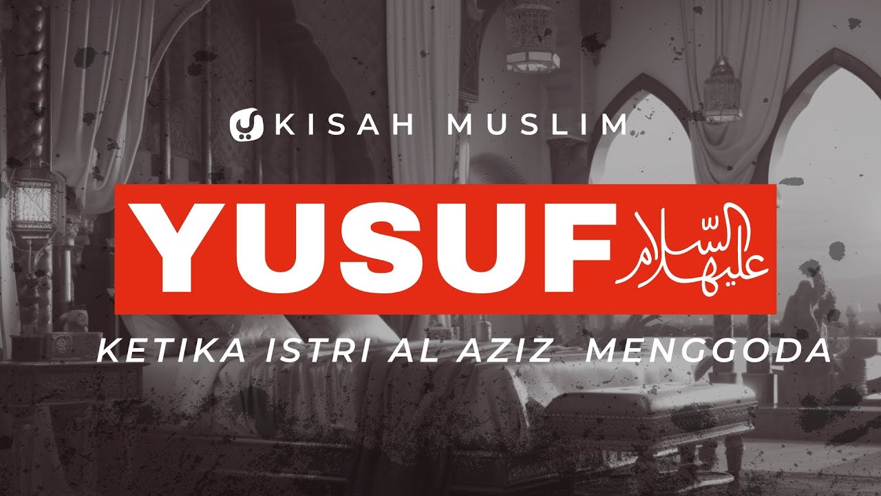 Kisah Ketika Istri Al Aziz Menggoda Nabi Yusuf 'Alaihissalam - Kisah ...