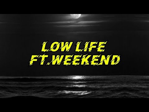 Low life(lyrics) ft. The weekend. - YouTube