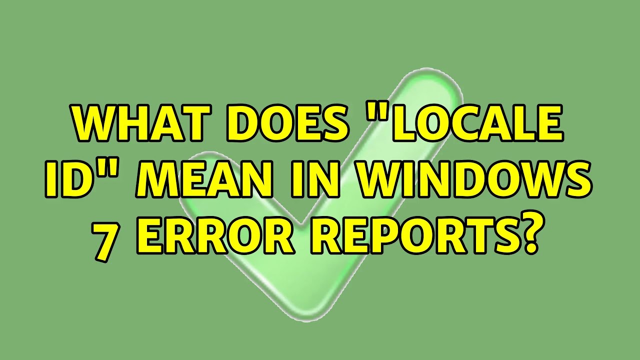 What does "Locale ID" mean in Windows 7 error reports? (2 Solutions ...