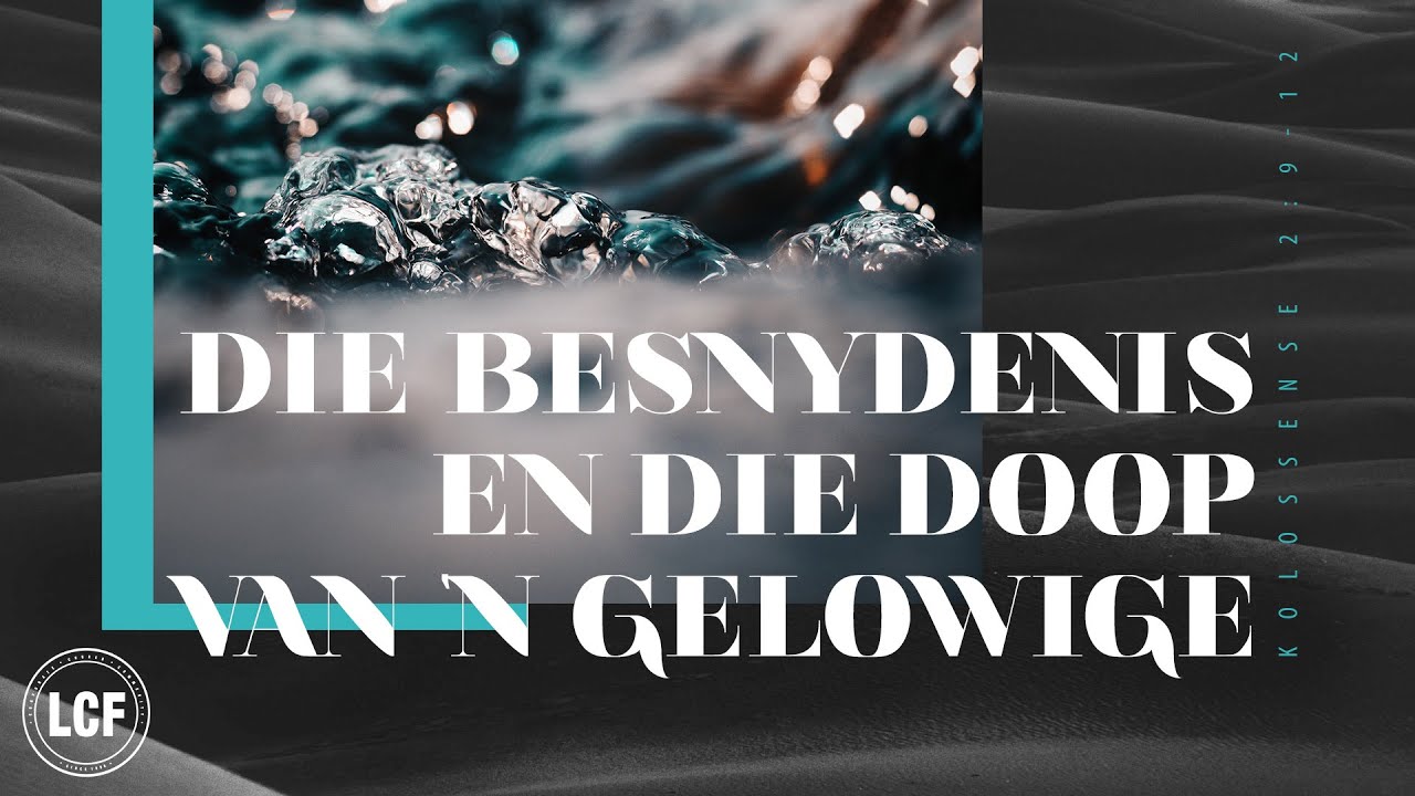 Die Besnydenis en die Doop van 'n Gelowige | Friedel Coetsee | Life ...