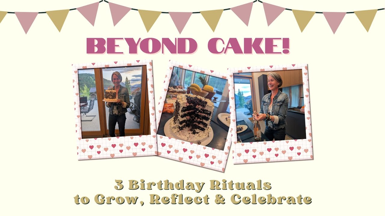 66. Beyond Cake: 3 Birthday Rituals to Grow, Reflect & Celebrate - YouTube