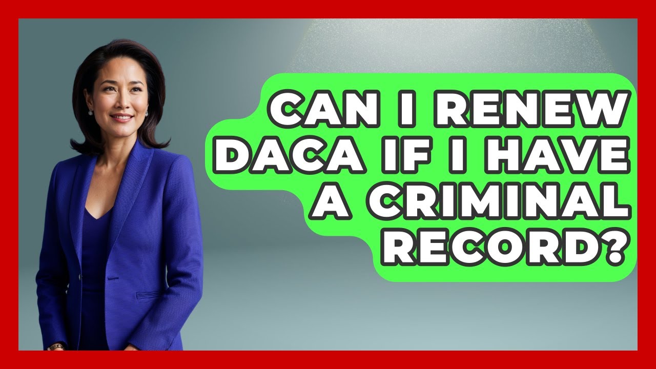 Can I Renew DACA If I Have A Criminal Record? - US Citizenship Immigration Guide - YouTube