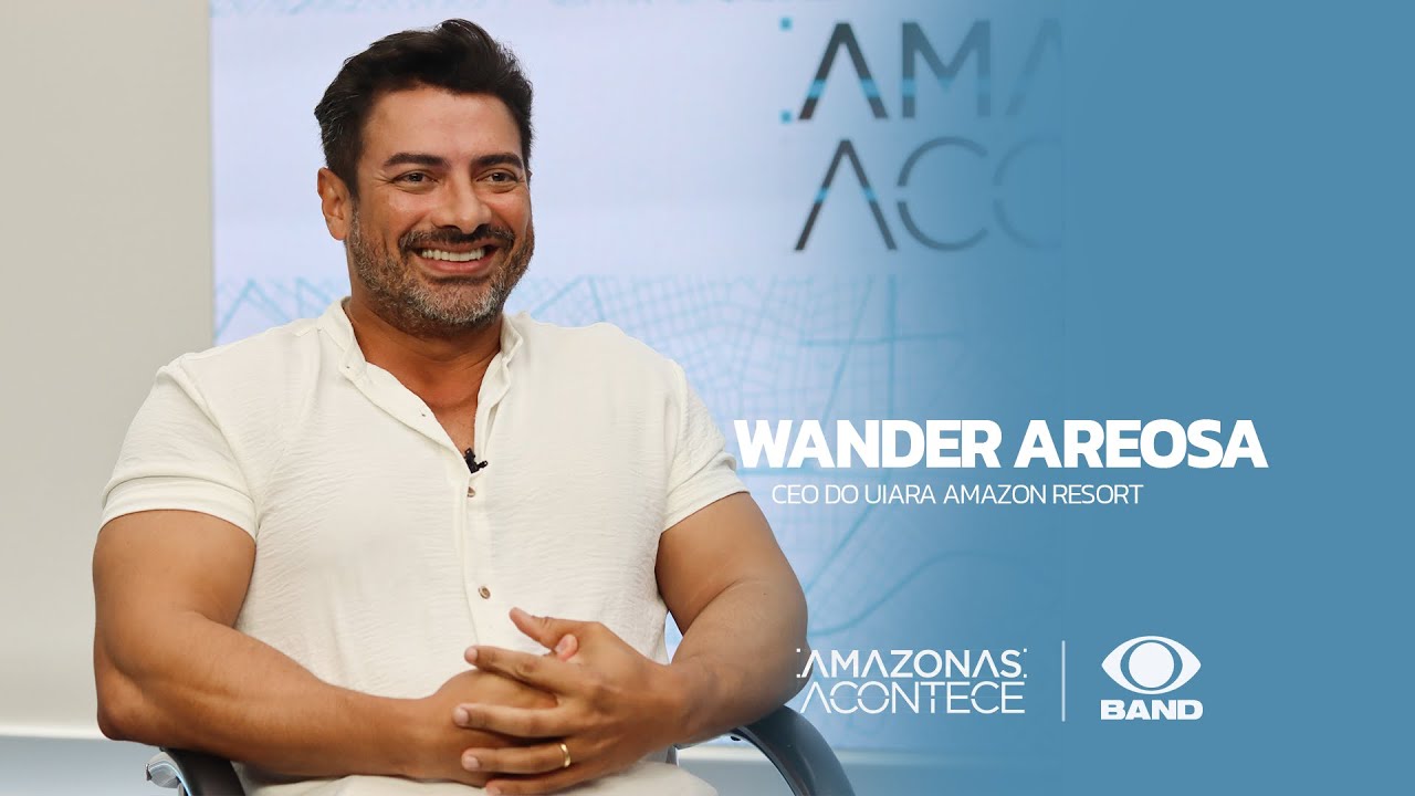 AMAZONAS ACONTECE - WANDER AREOSA ( CEO DO UIARA AMAZON RESORT ) 26/10 ...