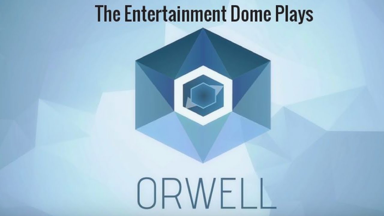 The Entertainment Dome Plays Orwell: Episode 4 Part 1 - THE MOMENT HAS ...