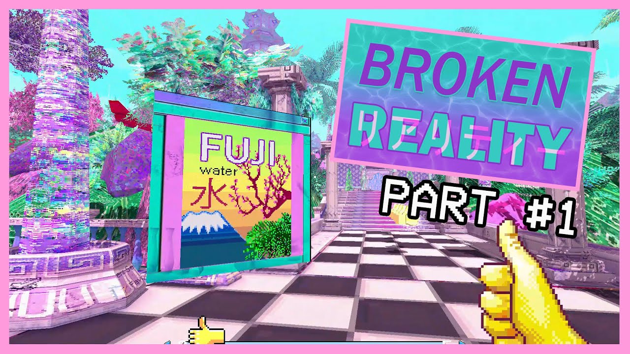 VAPOR... GAME? | Broken Reality (Part One) - YouTube