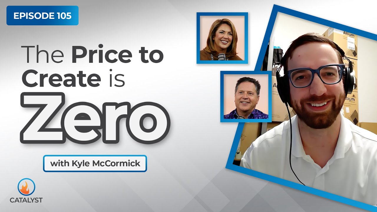 The Price to Create is Zero with Kyle McCormick | Catalyst Podcast Ep ...
