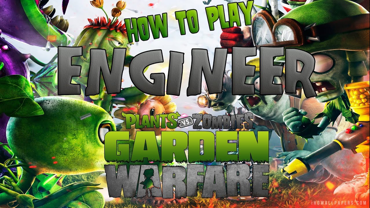 Plants vs Zombies Garden Warfare - How to Play Engineer Walkthrough ...
