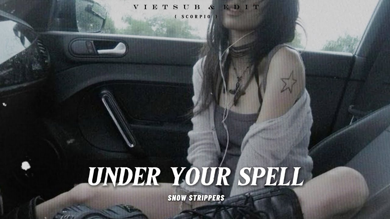 [VIETSUB+LYRICS] UNDER YOUR SPELL - SNOW STRIPPERS - YouTube