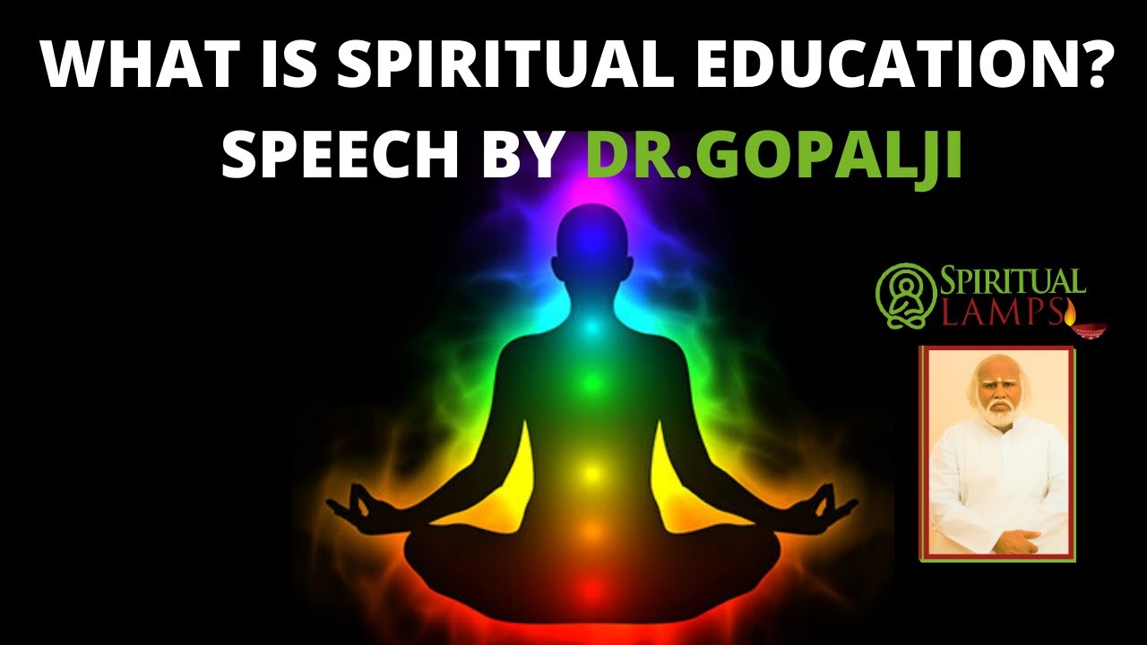 WHAT IS SPIRITUAL EDUCATION. DR.GOPALJI EXPLAINS - YouTube
