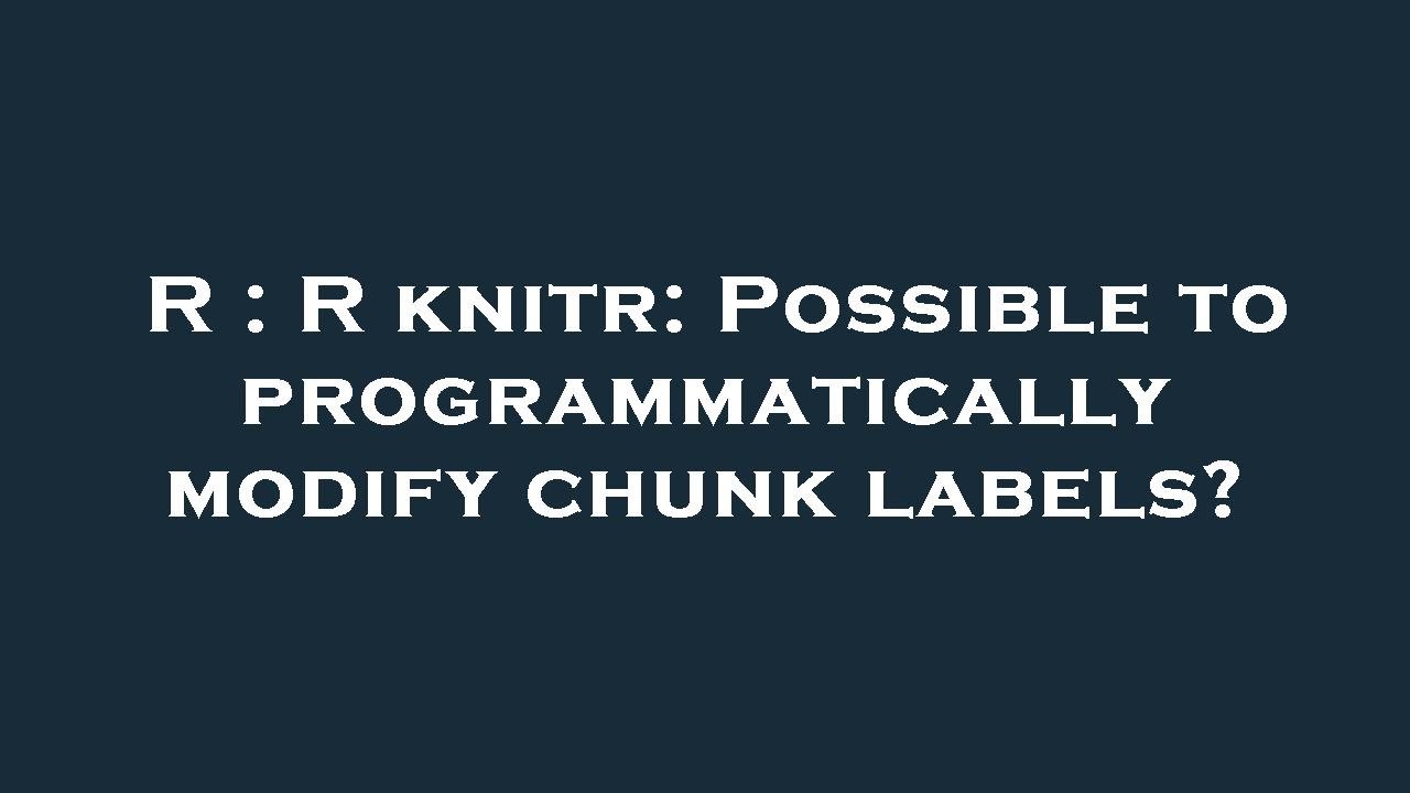 R : R knitr: Possible to programmatically modify chunk labels? - YouTube
