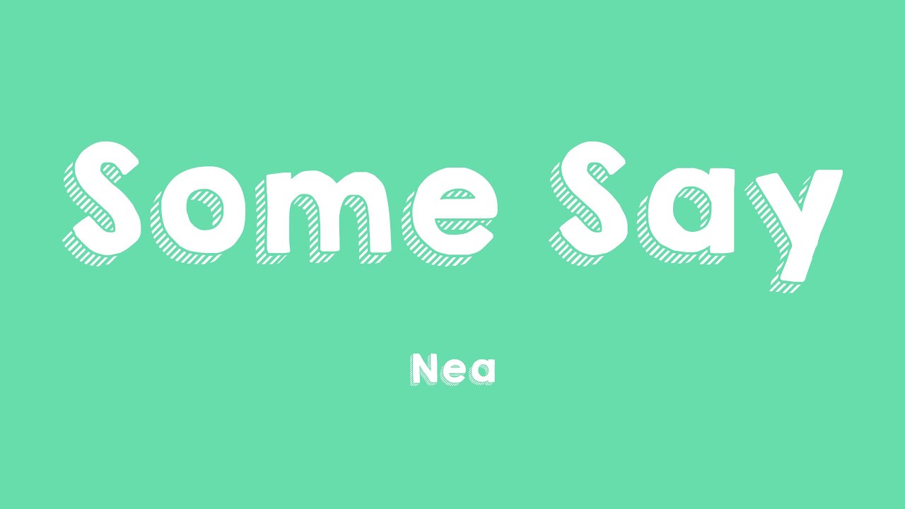 Some Say - Nea (Lyrics Video) 💴 - YouTube