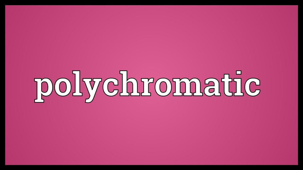 Polychromatic Meaning - YouTube