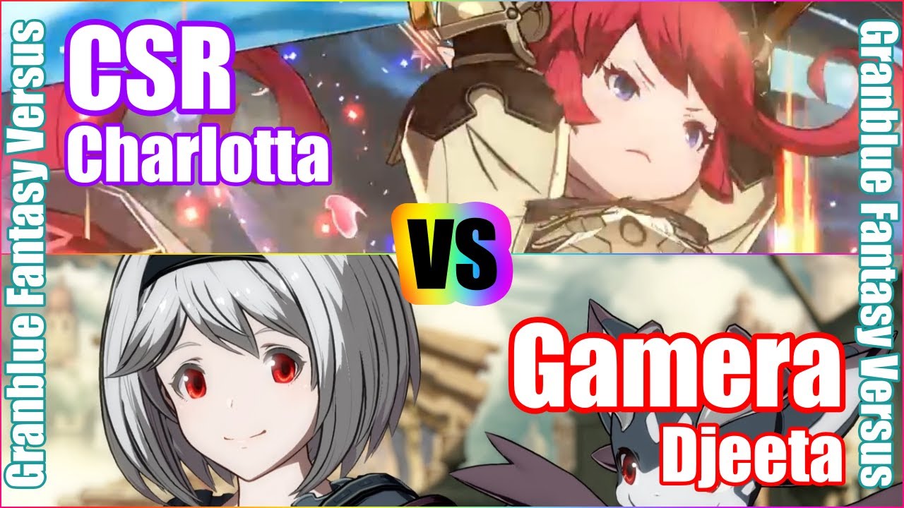 [GBVS] Granblue Fantasy Versus Rank match CSR (Charlotta) vs Gamera ...