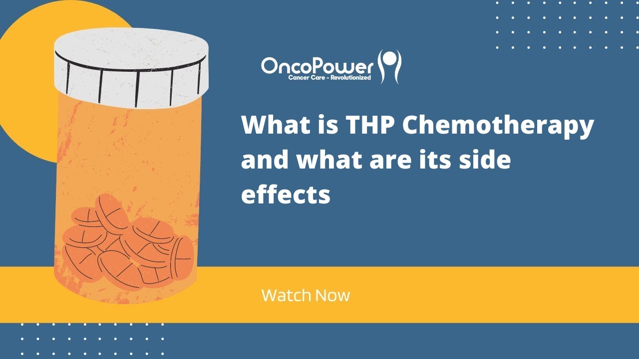 What is THP Chemotherapy and what are its side effects? | OncoPower ...