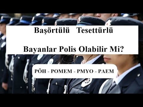 Başörtülü - Tesettürlü Bayanlar Polis Olabilir Mi? PÖH - POMEM - PMYO - PAEM