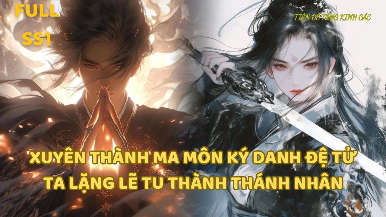 Full SS1- Xuyên Thành Ma Môn Ký Danh Đệ Tử, Ta Lặng Lẽ Tu Thành Thánh Nhân - Tiên Đế Tàng Kinh ...