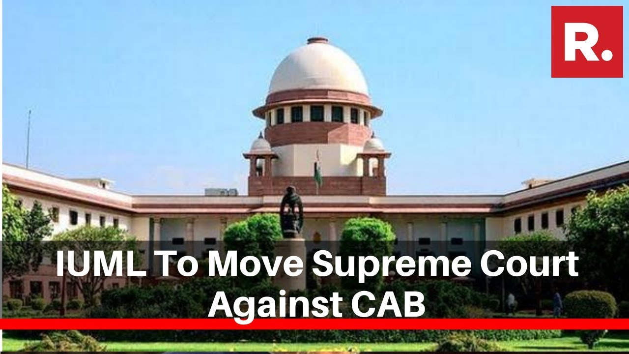 Indian Union Muslim League (IUML) To Move Supreme Court Against CAB ...