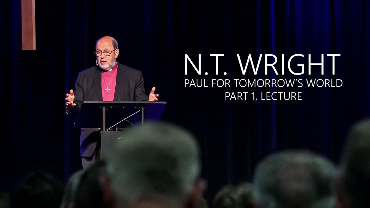 N.T. Wright: Paul for Tomorrow’s World, Part 1 - Lecture - YouTube