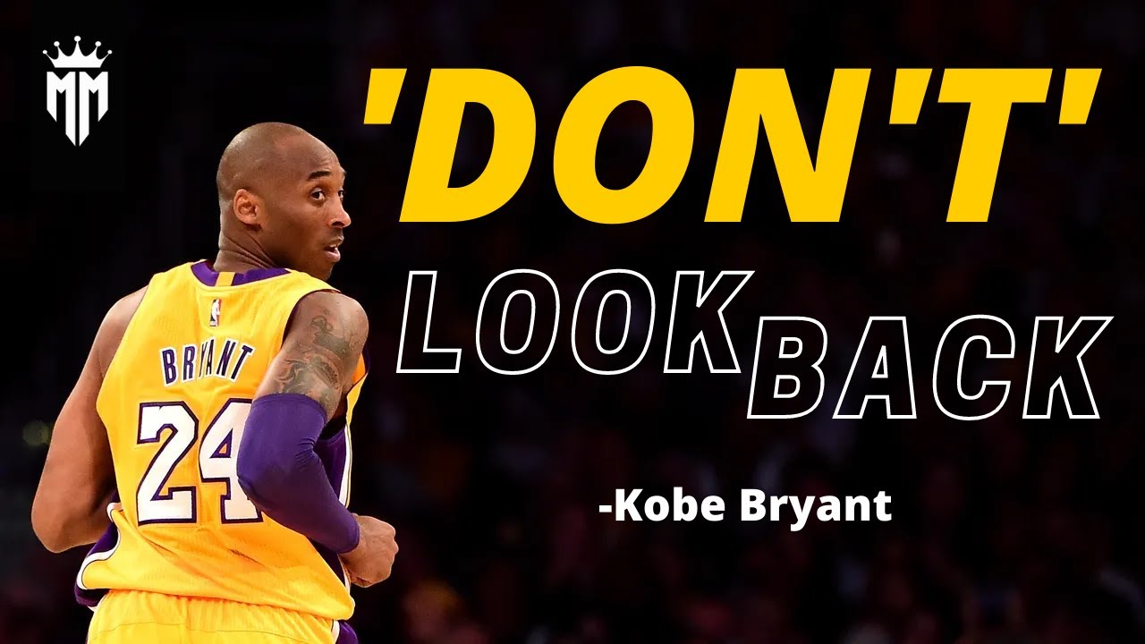 'DON'T LOOK BACK!' - Kobe Bryant (Best Motivational Video) - YouTube