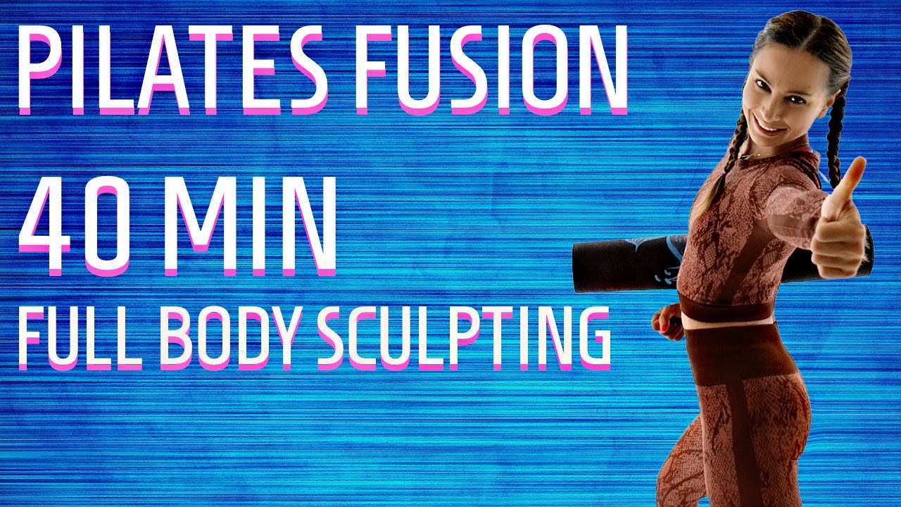 40-MINUTE PILATES FUSION FOR FULL BODY SCULPTING | About 400 in 40 ...