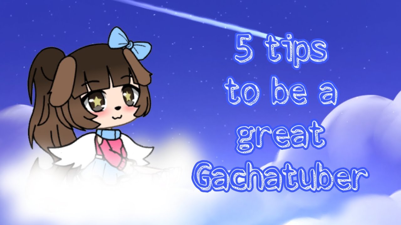 5 Tips to be a great Gachatuber! - YouTube