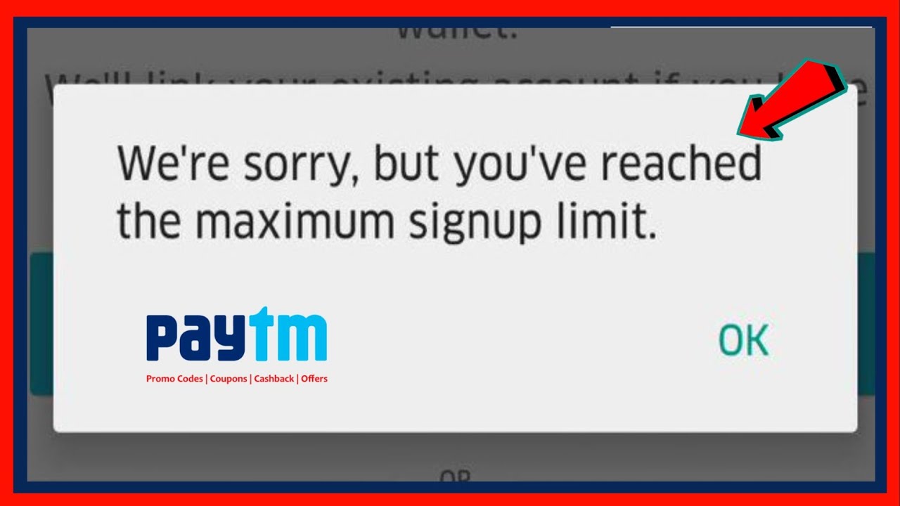 Paytm we're sorry bt you've reached the maximum signup limit problem ...
