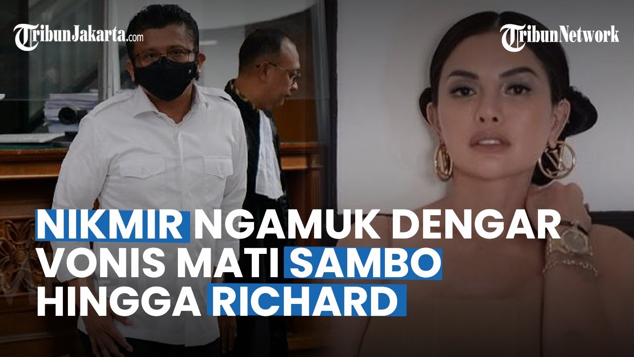 Nikmir Ngamuk Dengar Vonis Mati Sambo hingga Richard, Hakim Juga Jadi ...