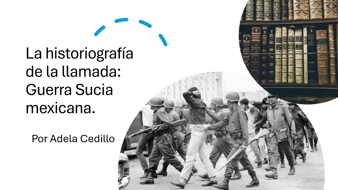 Historiografía de la Guerra Sucia en México. Con la Dra. Adela Cedillo ...
