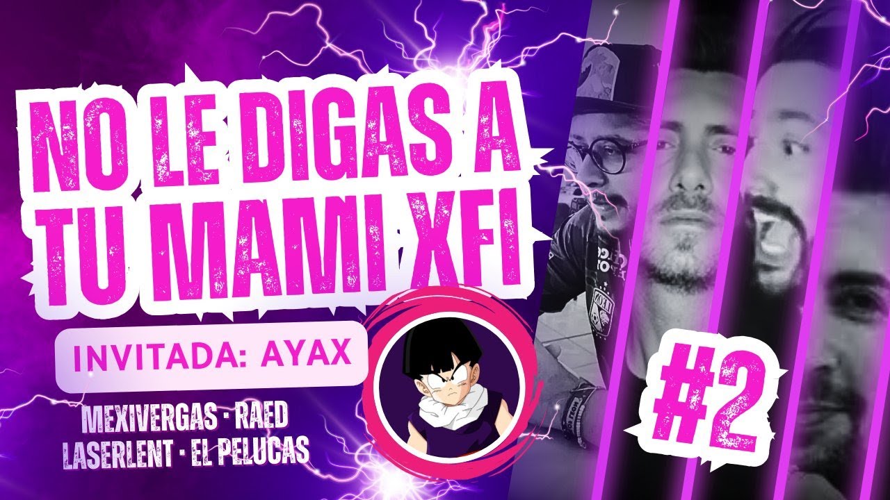 NO LE DIGAS A TU MAMI XFI #2 - Invitada AyaxGallo - YouTube