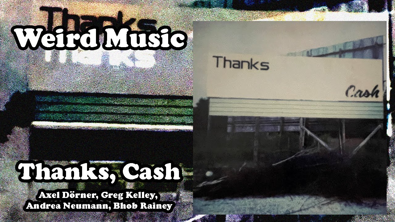 Weird Music: Thanks, Cash - Axel Dörner, Greg Kelley, Andrea Neumann ...