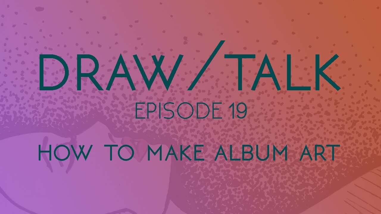 DRAW/TALK Episode 19: How to Make Album Art - YouTube